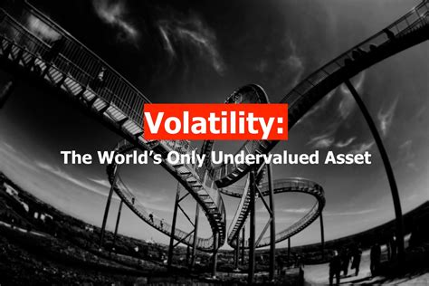 Volatility The Worlds Only Undervalued Asset Class