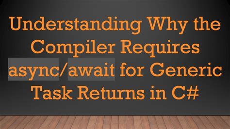 Understanding Why The Compiler Requires Asyncawait For Generic Task