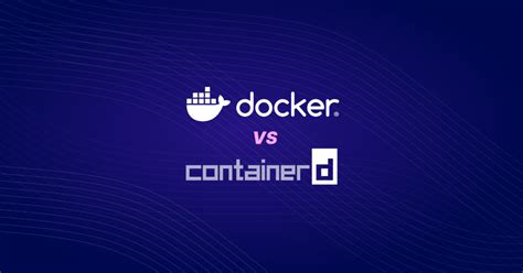 Containerd Vs Docker Understanding Their Relationship And How They Work Together Cloud