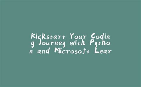 Kickstart Your Coding Journey With Python And Microsoft Learn 拾光赋