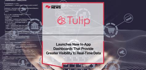 Tulip Launches New In App Dashboards That Provide Greater Visibility To Real Time Data