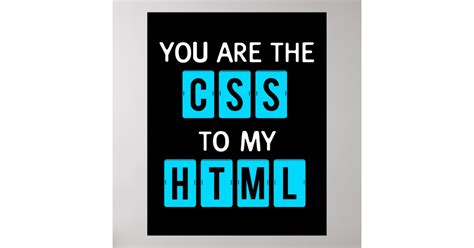 You Are The Css To My Html Poster Zazzle