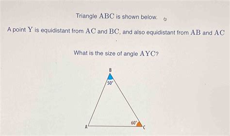 Solved Triangle Abc Is Shown Below A Point Y Is Equidistant From Ac
