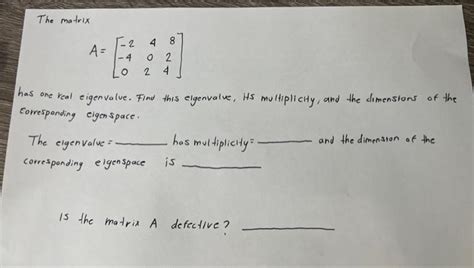 Solved The Matrix A ⎣⎡−2−40402824⎦⎤ As One Real Eigenvalue