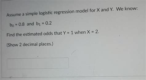 solved assume a simple logistic regression model for x and