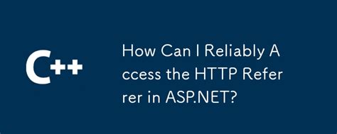 如何在 asp 中可靠地存取 referrer？ c php中文網