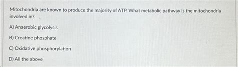 Solved Mitochondria Are Known To Produce The Majority Of
