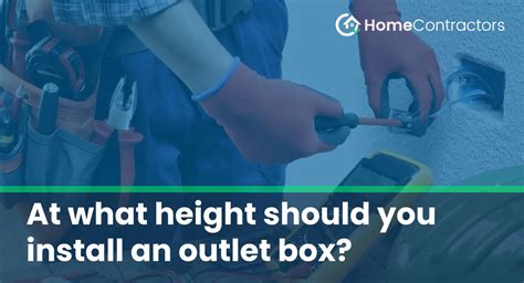 At What Height Should You Install An Outlet Box HomeContractors Com