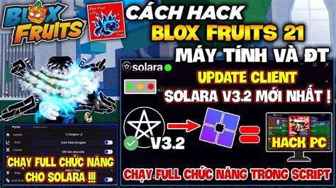 Cách Cài Client Hack Solara V32 Fix All Lỗi Chạy Full Script Hack Blox Fruits 21 Free 100 A