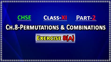 Part 2 Permutations And Combinations Exercise 8a Chse 11th Youtube