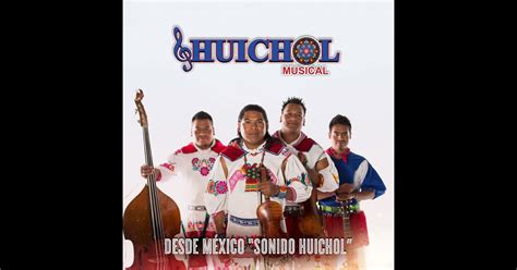 Desde México Sonido Huichol” álbum De Huichol Musical En Apple Music