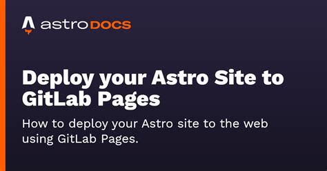 deploy your astro site to gitlab pages 🚀 astro documentation