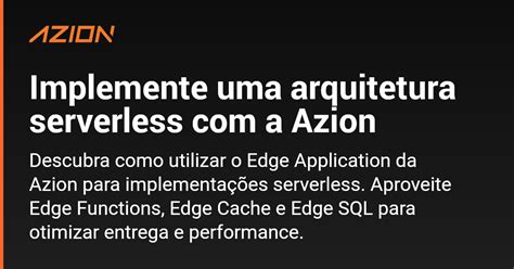 implemente uma arquitetura serverless com a azion documentação azion