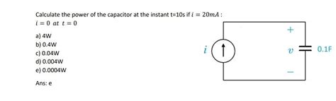 Solved Calculate The Power Of The Capacitor At The Instant Chegg Com
