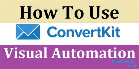 how you can use convertkit new visual automation feature blogbeginner