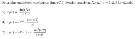 Solved Determine And Sketch Continuous Time CT Fourier Chegg