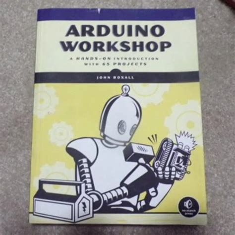 Arduino Workshop A Hands On Introduction With 65 Projects By John Boxall 9781593274481 Ebay