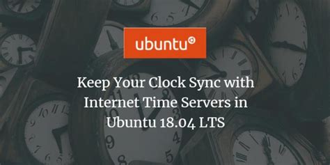 Keep Your Clock Sync With Internet Time Servers In Ubuntu 18 04 Vitux