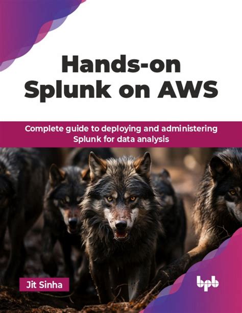 Hands On Splunk On Aws Complete Guide To Deploying And Administering