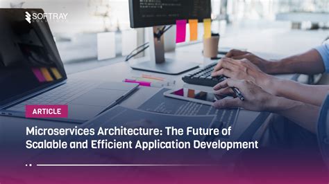 Microservices Architecture The Future Of Scalable And Efficient Application Development
