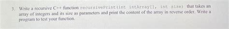 Solved 3 Write A Recursive C Function Recursiveprint Int