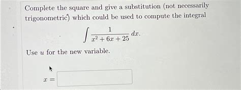 Solved Complete The Square And Give A Substitution Not
