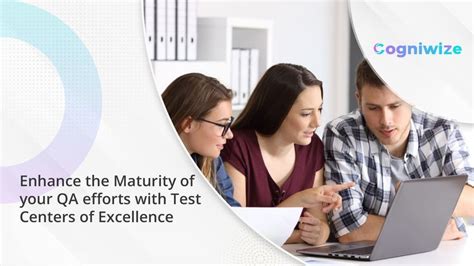 Enhance The Maturity Of Your Qa Efforts With Test Center Of Excellence
