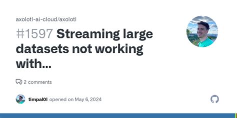 Streaming Large Datasets Not Working With Pretrainmultipackattn True · Issue 1597 · Axolotl