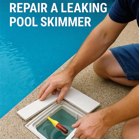 Pool Leak Detection Effortless Guide To Repair A Leaking Pool Skimmer