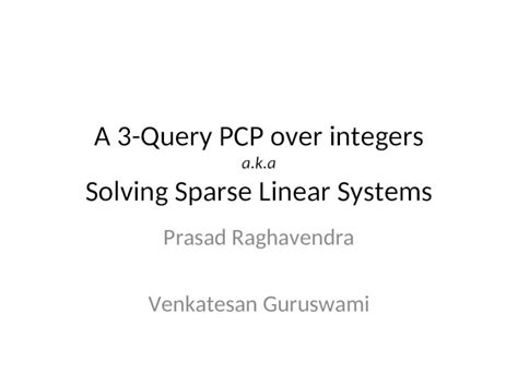 Ppt A 3 Query Pcp Over Integers Aka Solving Sparse Linear Systems