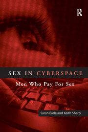 Sex In Cyberspace Men Who Pay For Sex St Edition Sarah Earle K
