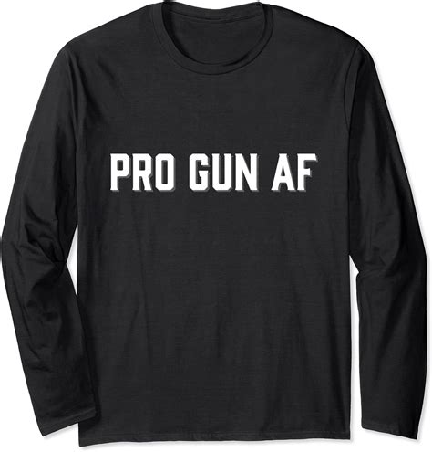 Pro Gun Af Funny Gun Lover Humor Guns Novelty Humor Pun Long Sleeve T