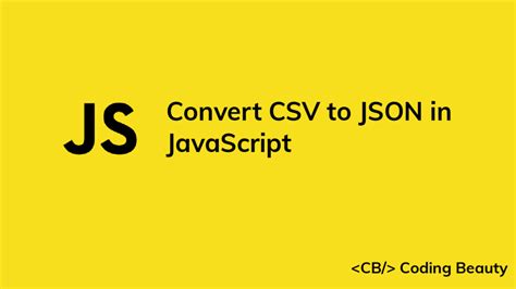 How To Convert Csv To Json In Javascript Coding Beauty