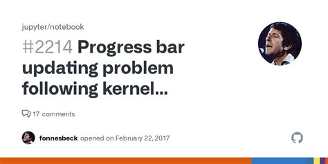 Progress Bar Updating Problem Following Kernel Interrupt · Issue 2214 · Jupyternotebook · Github