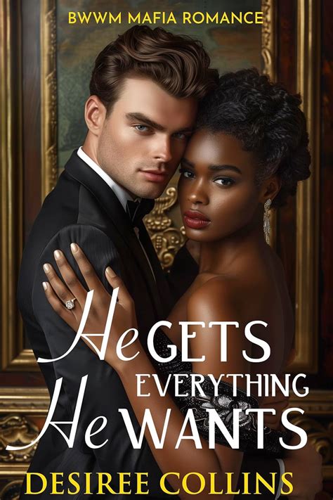 He Gets Everything He Wants Bwwm Mafia Romance Kindle Edition By