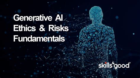 Skills4good Ai Academy Generative Ai Ethics And Risks Fundamentals