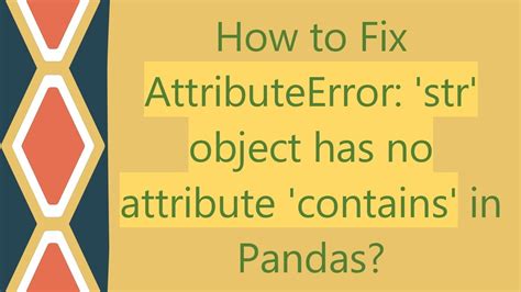 How To Fix Attributeerror Str Object Has No Attribute Contains In Pandas Youtube