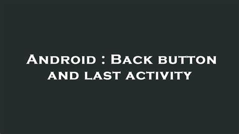 Android Back Button And Last Activity Youtube