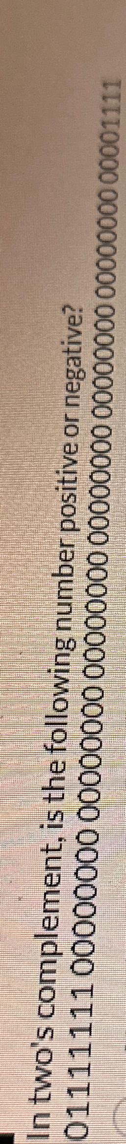 Solved In Two S Complement Is The Following Number Positive Chegg