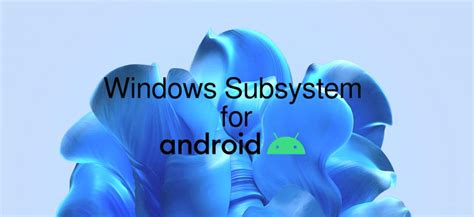 Windows 11 Subsystem For Android What We Know So Far