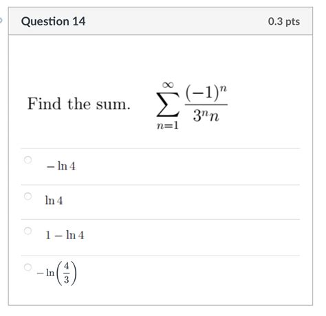 Solved Find The Sum ∑n1∞3nn−1n −ln4 Ln4 1−ln4 −ln34d