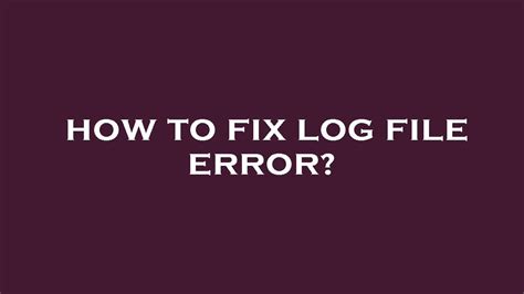 How To Fix Log File Error Youtube