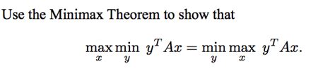 Solved Use The Minimax Theorem To Show That Max Min Y Ax Chegg Com