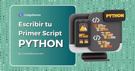 Escribir Tu Primer Script En Python Guía Para Principiantes Codigonautas