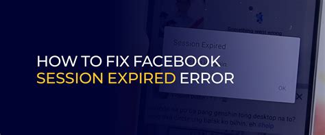 How To Fix Facebook Session Expired Error Causes And Solutions