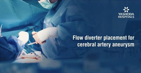 Flow Diverter Placement For Cerebral Artery Aneurysm Yashoda Hospitals