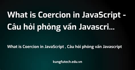 What Is Coercion In Javascript Câu Hỏi Phỏng Vấn Javascript