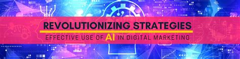 Revolutionizing Strategies The Effective Use Of Ai In Digital