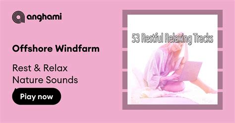 Rest And Relax Nature Sounds Artists Offshore Windfarm Play On Anghami