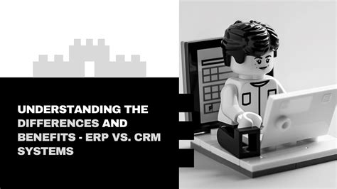 ERP Vs CRM Systems Understanding The Differences